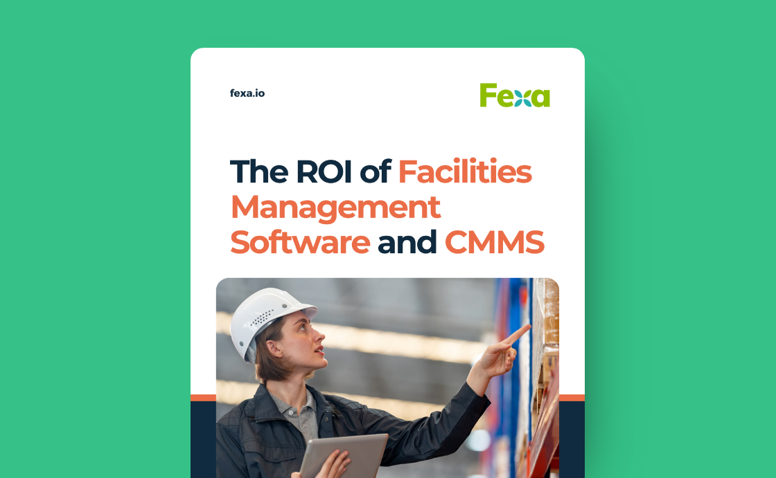Fexa | The ROI of Facilities Management Software and CMMS